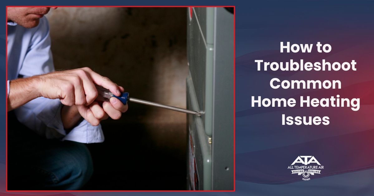 How to Troubleshoot Common Home Heating Issues